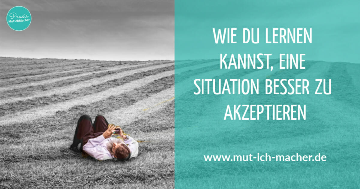 Wie du lernst lernen kannst, eine Situation zu akzeptieren